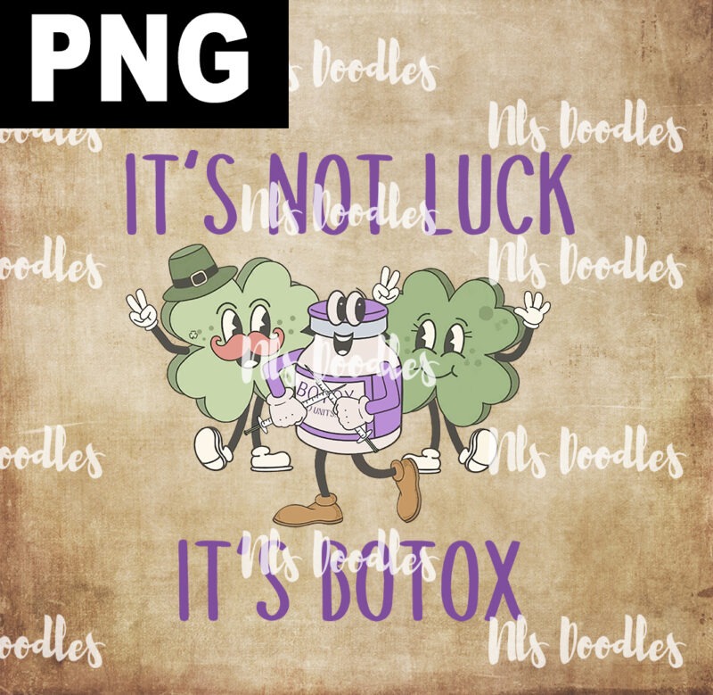 its not luck its botox-PNG DIGITAL DOWNLOAD for sublimation or screens ...