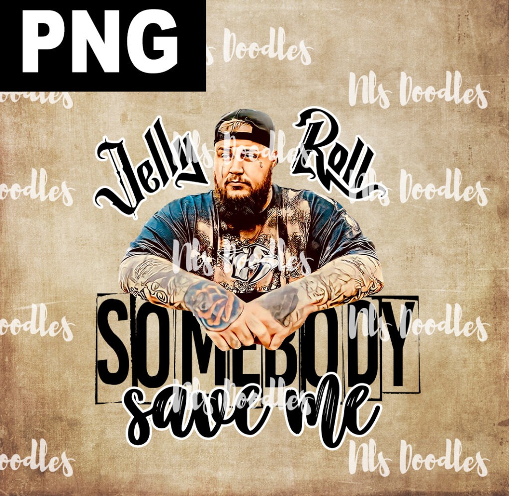 jelly roll somebody save me-PNG DIGITAL DOWNLOAD for sublimation or ...